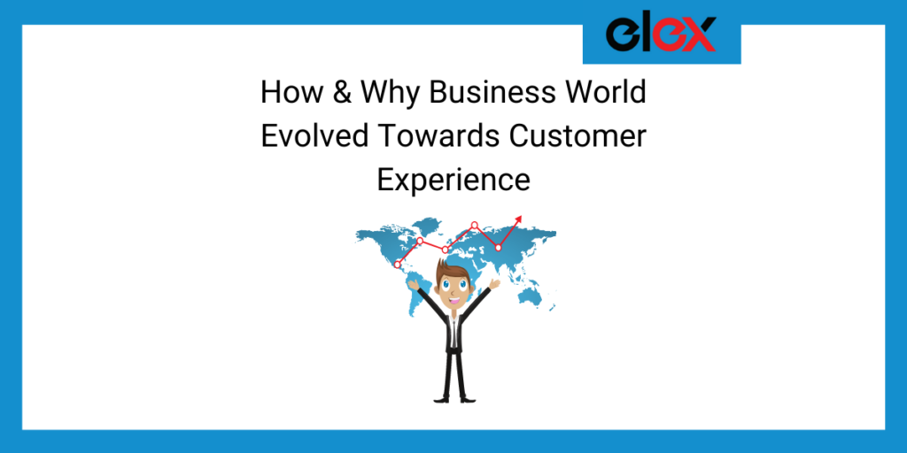 How & Why Business World Evolved Towards Customer Experience - ELEXtensions