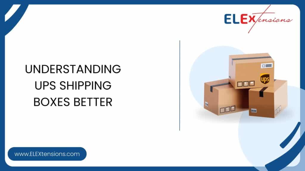 Understanding UPS Shipping Boxes Better