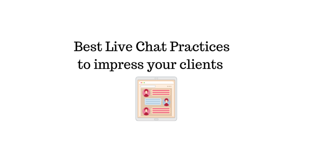 Best live chat practices you need to follow to impress your clients
