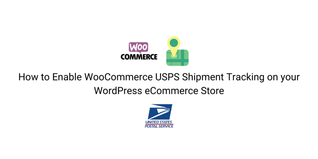 How To Enable Woocommerce Usps Shipment Tracking On Your Estore