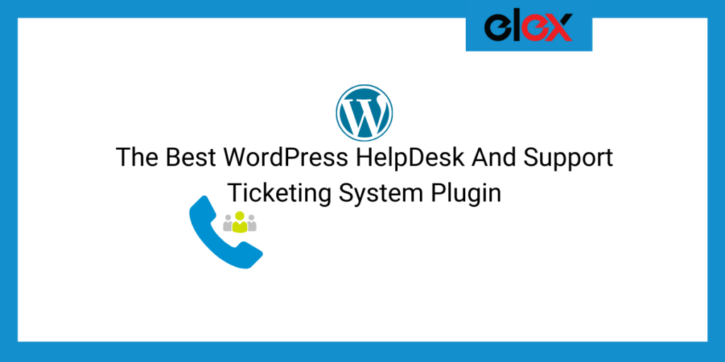 The Best WordPress HelpDesk And Support Ticketing System Plugin - ELEXtensions