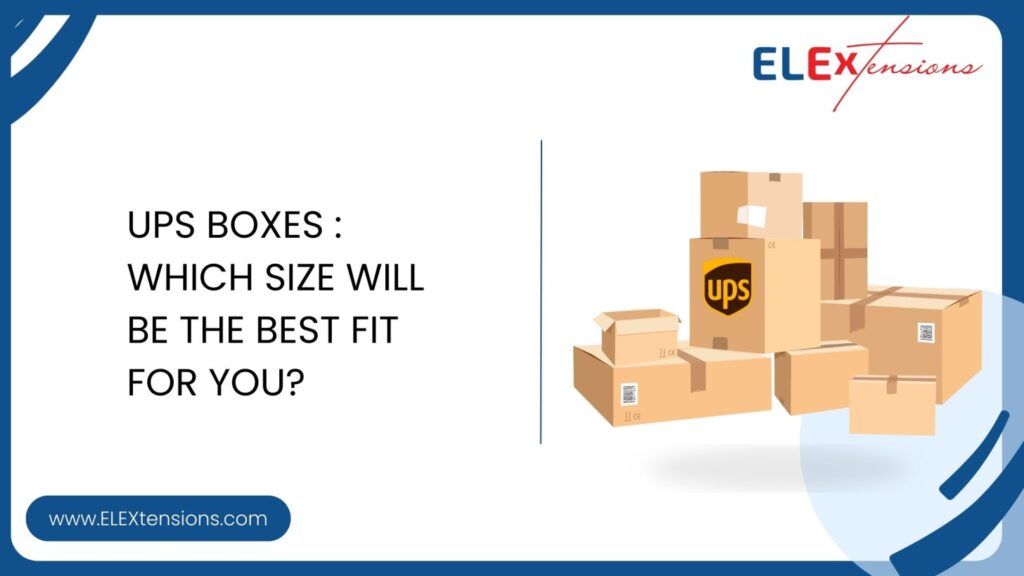 UPS Boxes : Which Size Will be the Best Fit For You?