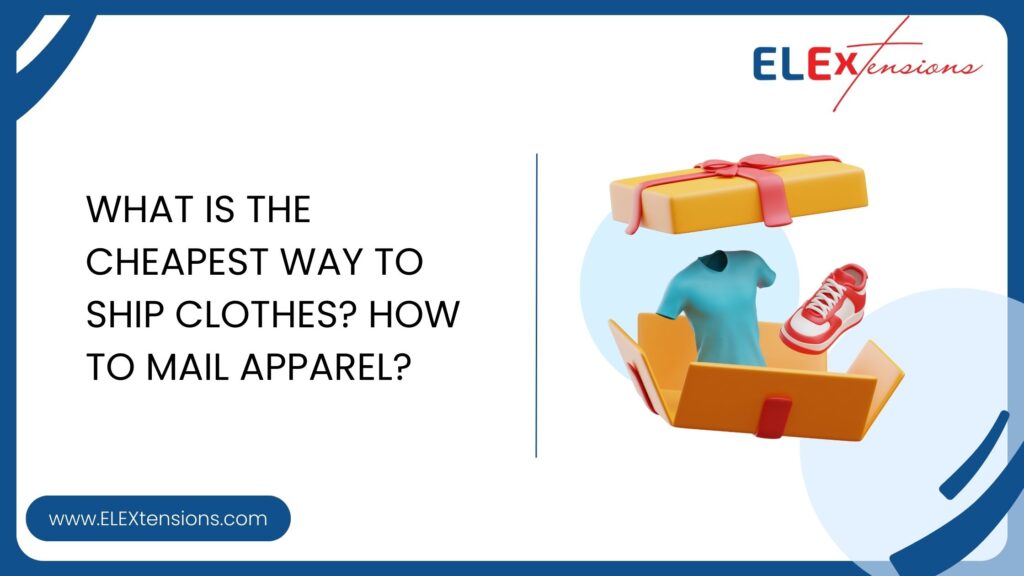 What is the Cheapest Way to Ship Clothes? How to Mail Apparel?
