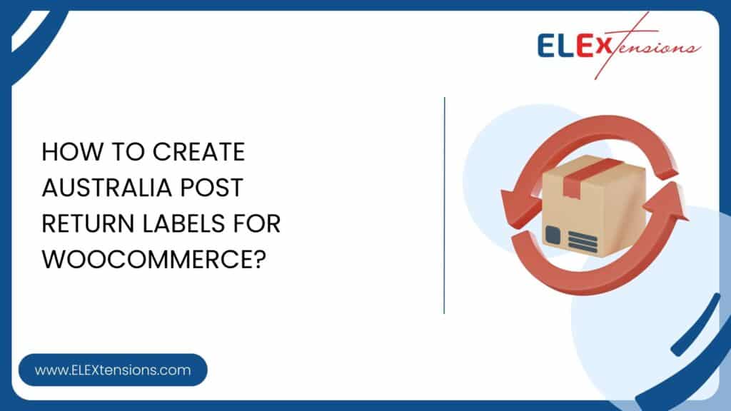 How to Create Australia Post Return Labels for WooCommerce?