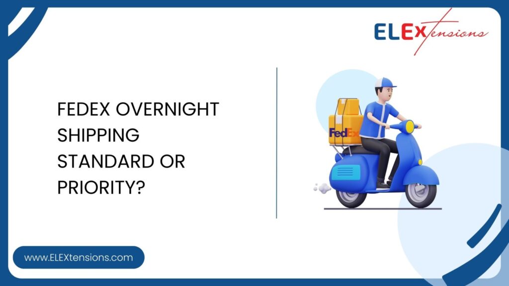FedEx Overnight Shipping: Standard or Priority? - ELEXtensions