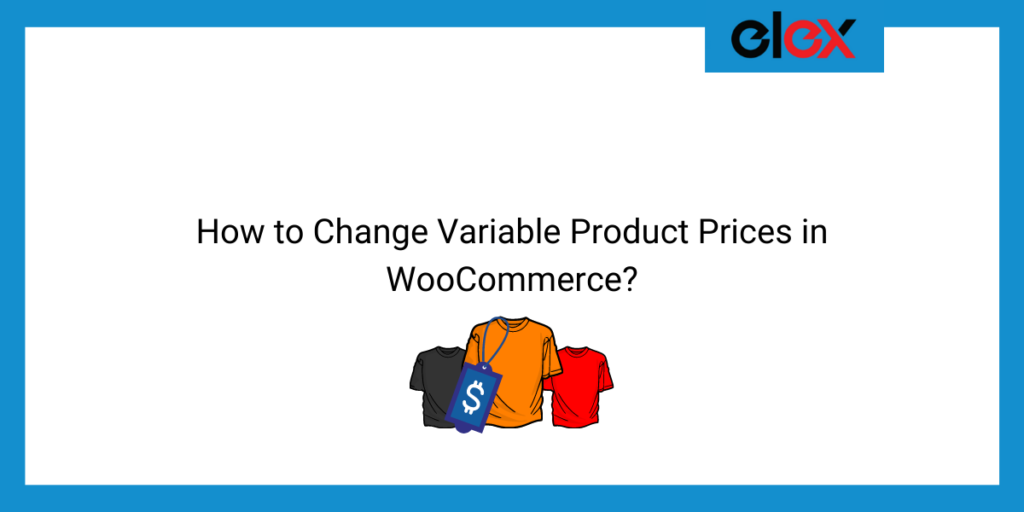 How to Change Variable Product Prices in WooCommerce? - ELEXtensions