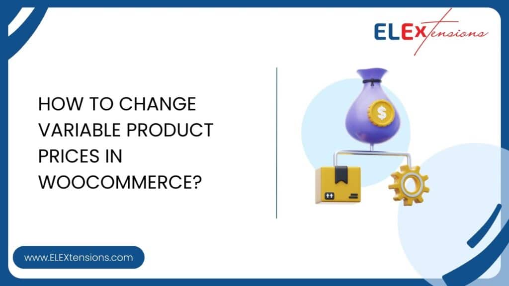 How to Change Variable Product Prices in WooCommerce? - ELEXtensions