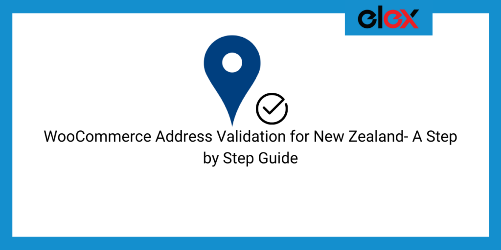 WooCommerce Address Validation for New Zealand- A Step by Step Guide
