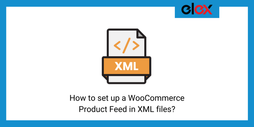 How to set up a WooCommerce Product Feed in XML files? - ELEXtensions