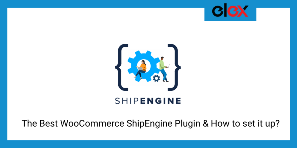 The Best WooCommerce ShipEngine Plugin & How to Set it Up? - ELEXtensions