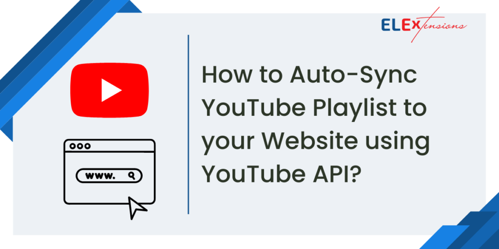 How to Auto-Sync YouTube Playlist to your Website using YouTube API? - ELEXtensions