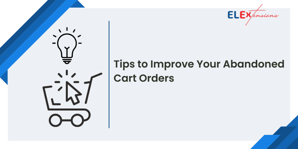 Tips to Improve Your Abandoned Cart Orders - ELEXtensions