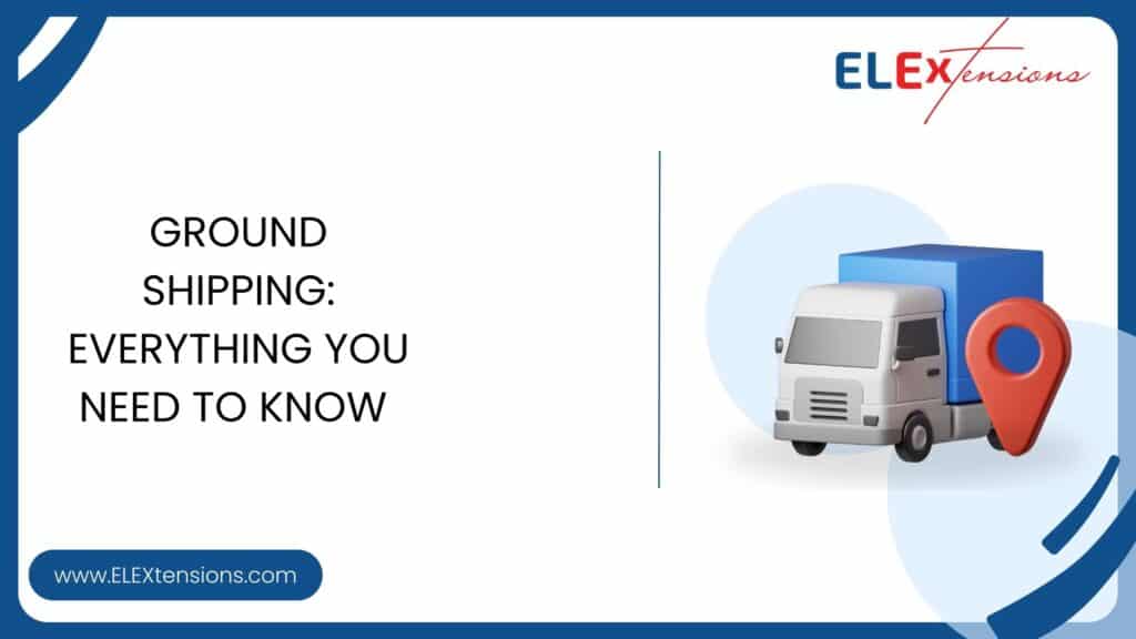 Ground Shipping: Everything You Need to Know