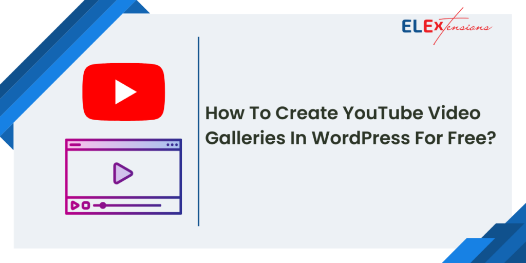 How To Create YouTube Video Galleries In WordPress For Free? - ELEXtensions