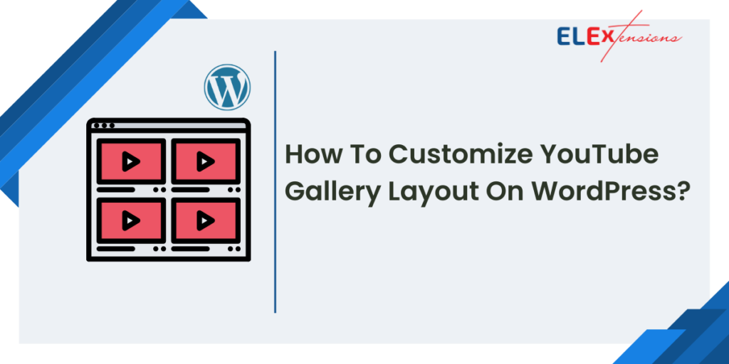 How To Customize YouTube Gallery Layout On WordPress? - ELEXtensions