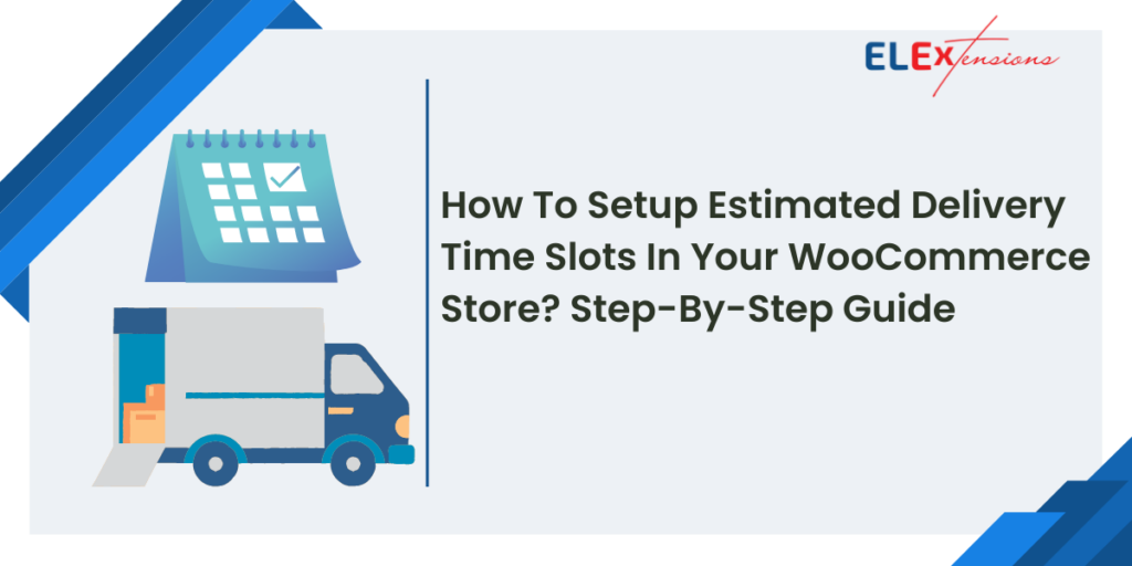 How To Setup Estimated Delivery Time Slots In Your WooCommerce Store ...