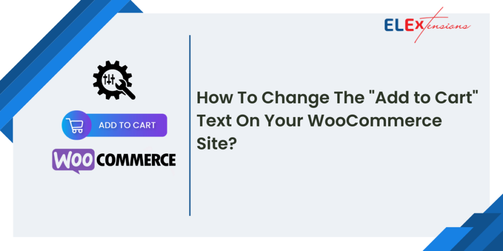 How To Change The "Add to Cart" Text On Your WooCommerce Site? - ELEXtensions