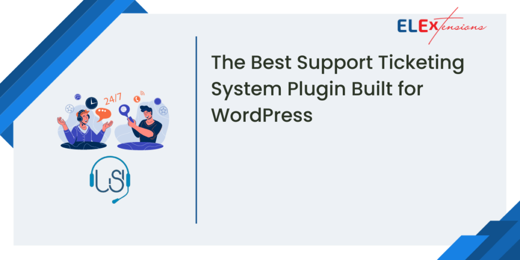 The Best Support Ticketing System Plugin Built for WordPress - ELEXtensions