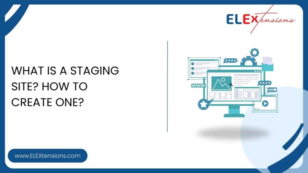 What is a Staging Site? How can you create one? - ELEXtensions