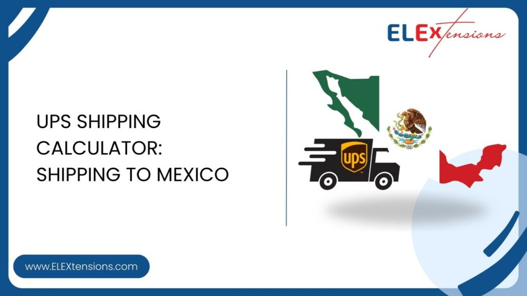 UPS Shipping Calculator: Shipping to Mexico - ELEXtensions
