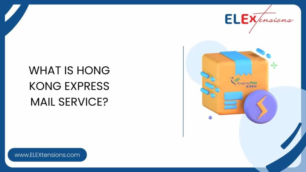 What is Hong Kong Express Mail Service? - ELEXtensions