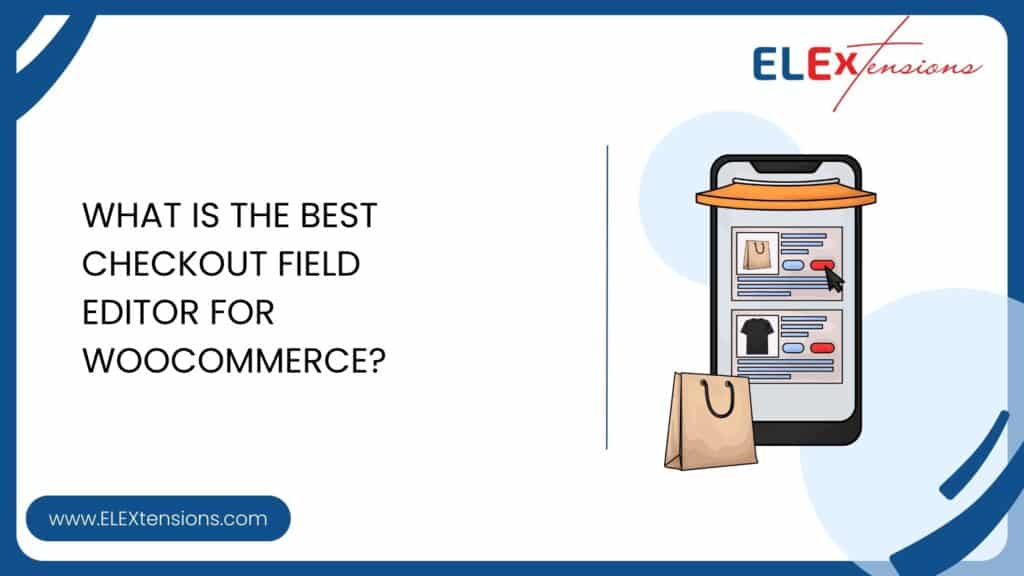 What is the best checkout field editor for WooCommerce?