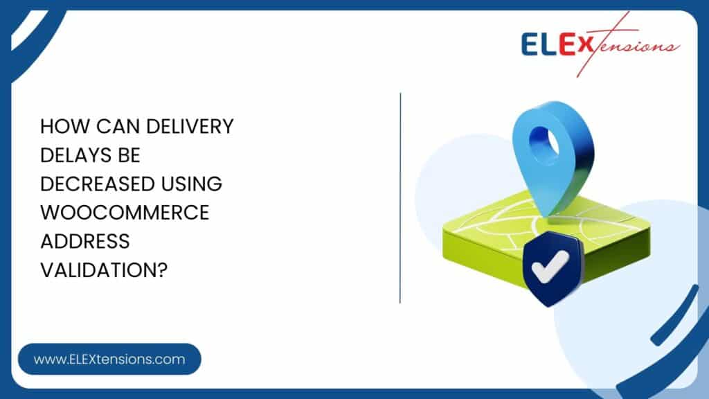 How can delivery delays be decreased using WooCommerce Address Validation?